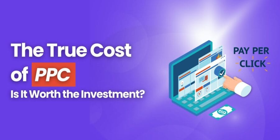 The True Cost of PPC: Is It Worth the Investment? The True Cost of PPC: Is It Worth the Investment?
